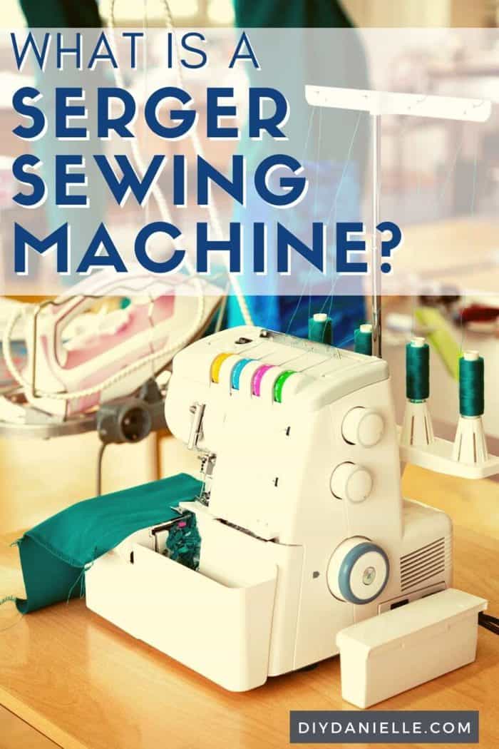 The Ultimate Guide to a Serger Sewing Machine - DIY Danielle®